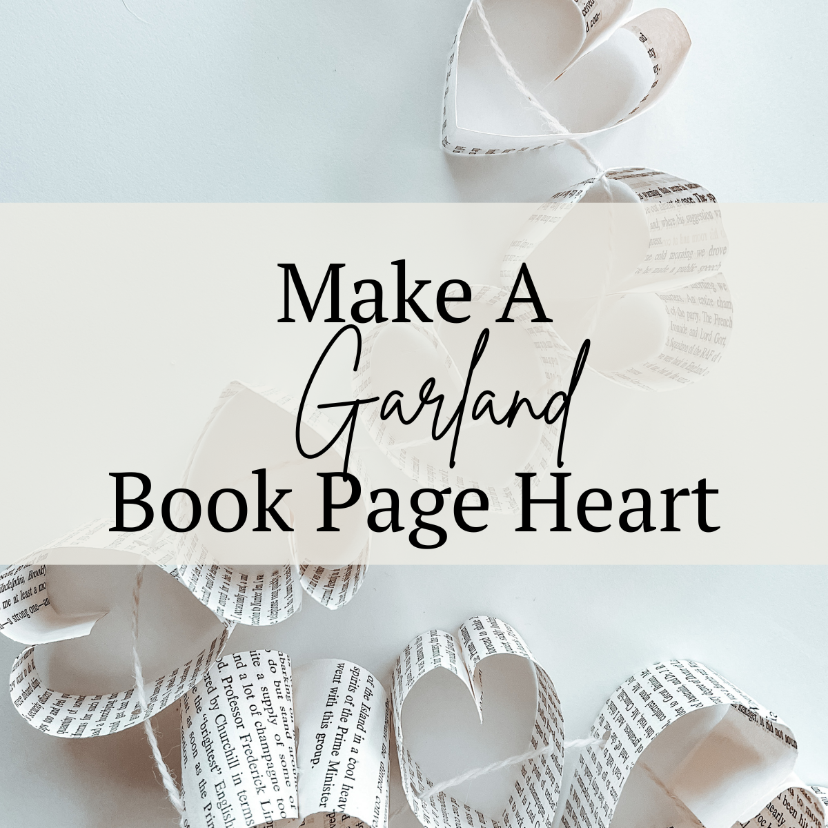 How to Make An Easy Book Page Paper Heart Garland - A Farm to Keep