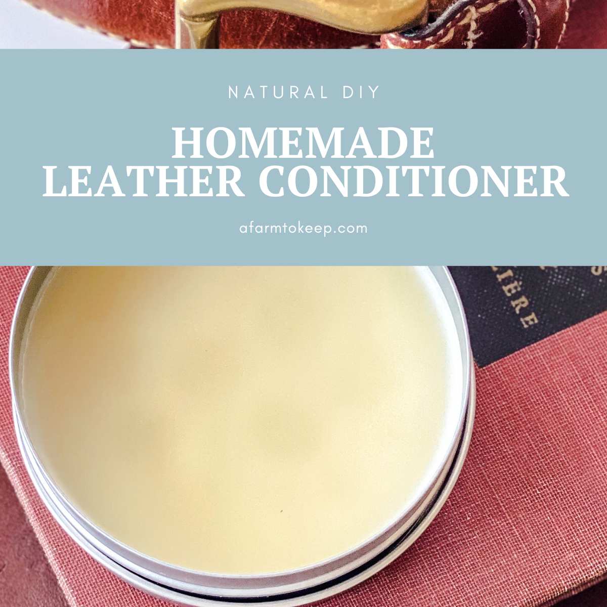 Homemade Leather Conditioner: Easy DIY Natural Recipe - A Farm to Keep